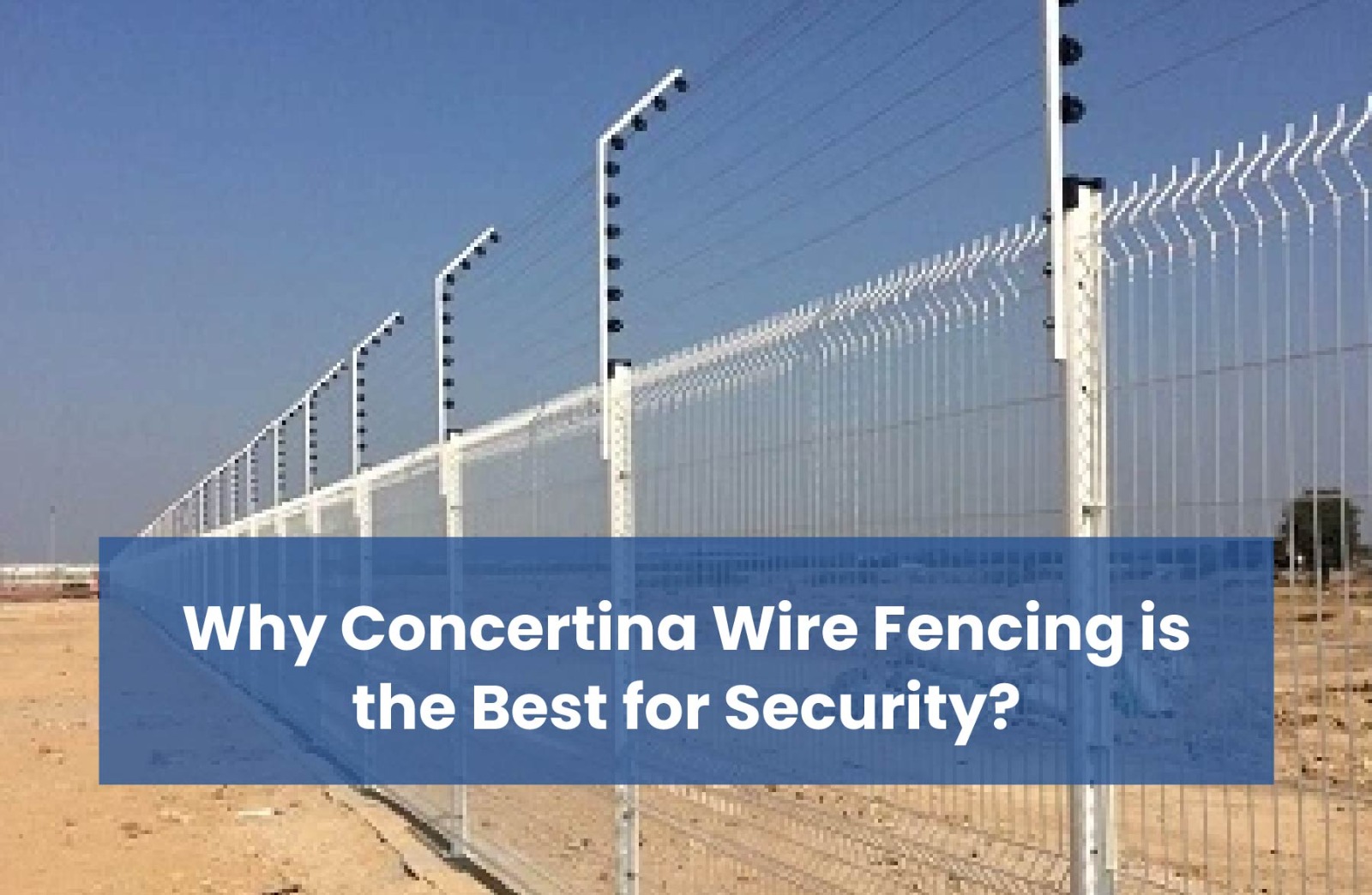 Why Concertina Wire Fencing is the Best for Security?